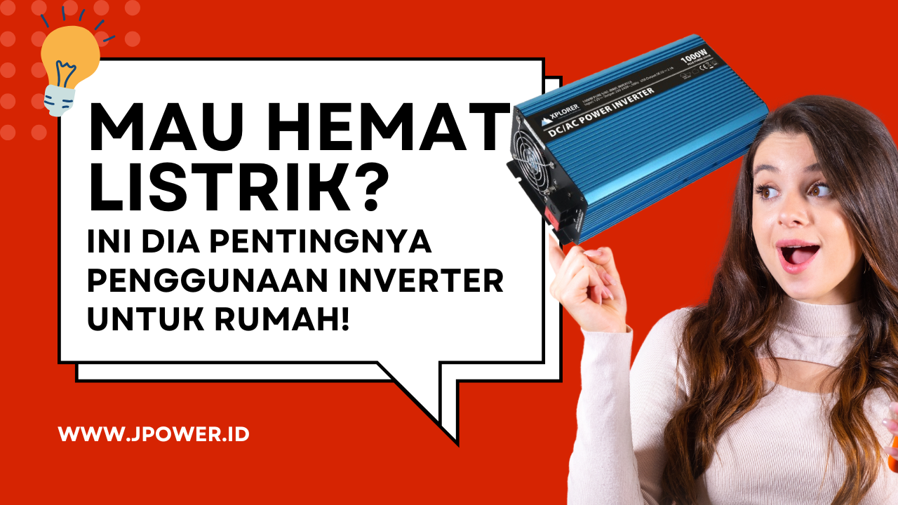 Mau Hemat Listrik? Kenali Apa itu Inverter, Jenis & Manfaatnya! - jPower